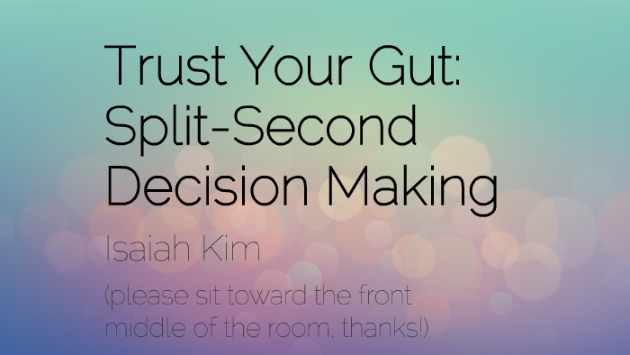 Trust Your Gut: Split-Second Decision Making by Isaiah Kim