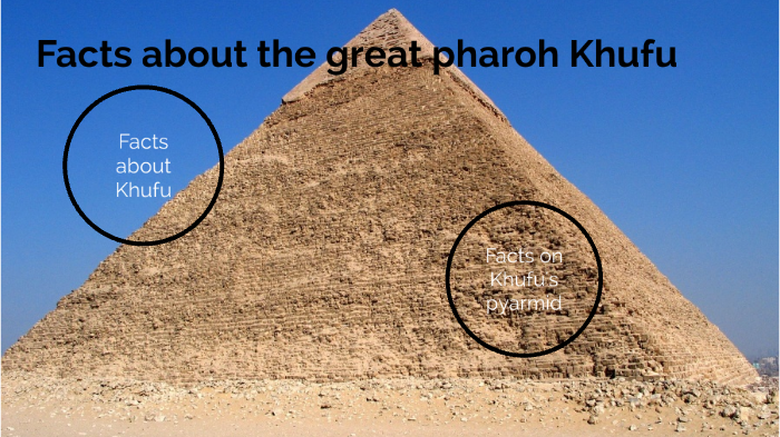 Facts about the great Pharaoh Khufu by Elias Errisuris on Prezi