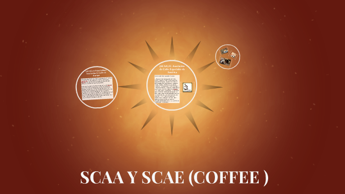 SCAA Y SCAE (COFFEE ) by santiago renteria lizarazo on Prezi