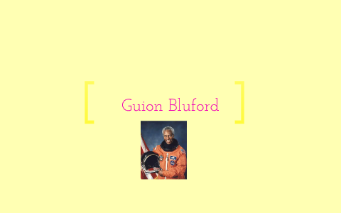 Black History Project: Guion Bluford by Armani Munroe on Prezi
