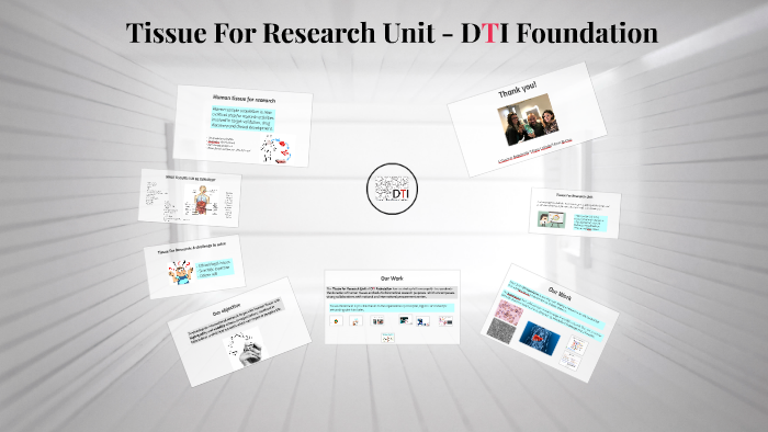 Tissue For Research Unit - DTI Foundation by Community Manager on Prezi