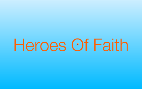 Heroes of Faith by millie hay on Prezi
