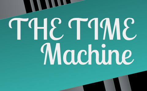 The Time Machine Presentation by Robert Harrington on Prezi