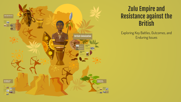Zulu Empire and Resistance against the British by Victorian Aznar on Prezi