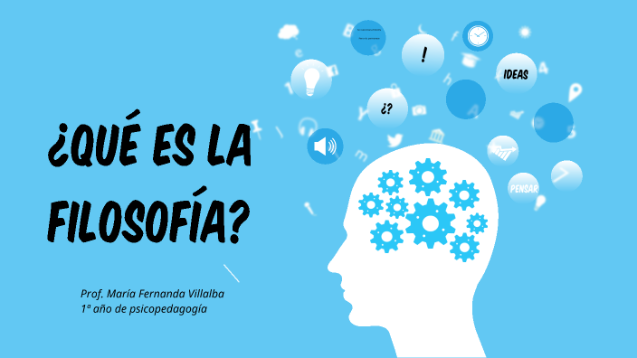 ¿QUÉ ES LA FILOSOFÍA? by Fernanda Villalba on Prezi