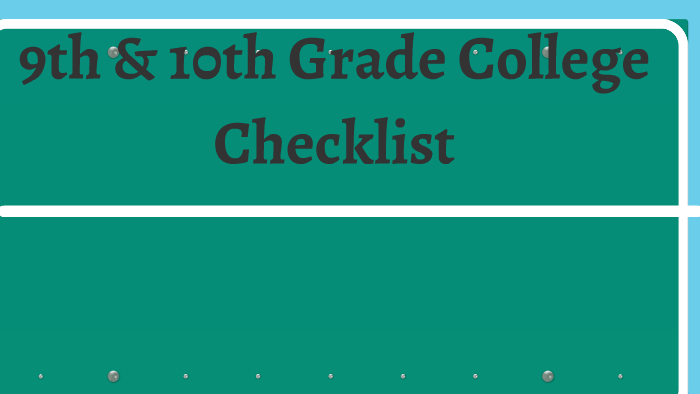 9th & 10th Grade College Checklist by Jakera Brown on Prezi