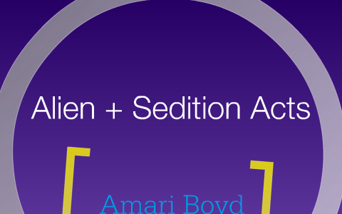 Alien + Sedition Acts by Amari Boyd on Prezi