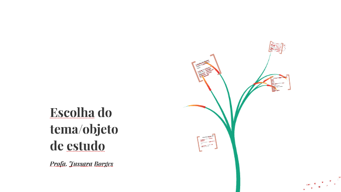 Escolha do tema/objeto de estudo by Jussara Borges on Prezi