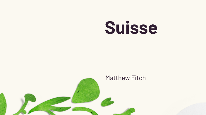 Matthew Fitch - Suisse by Matthew Fitch on Prezi