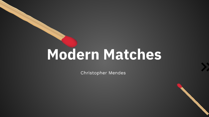 Modern Matches by Christopher Mendes on Prezi