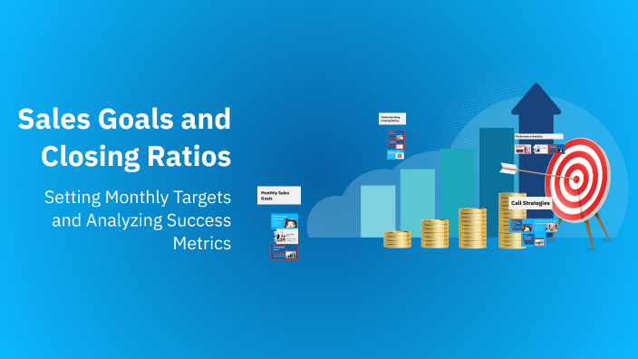 Sales Goals and Closing Ratios by Carrie Daniels on Prezi