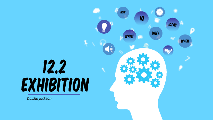 12.2 Exhibition by Daisha jackson on Prezi
