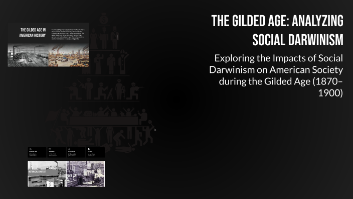 The Gilded Age: Analyzing Social Darwinism by Kaden Hagfeldt on Prezi