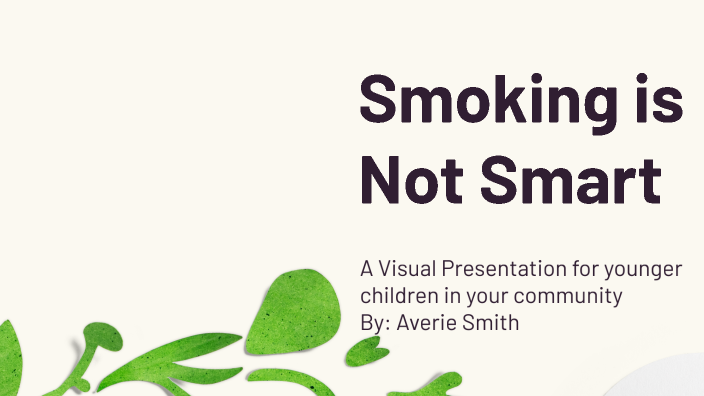 Smoking is not Smart by Averie Smith on Prezi