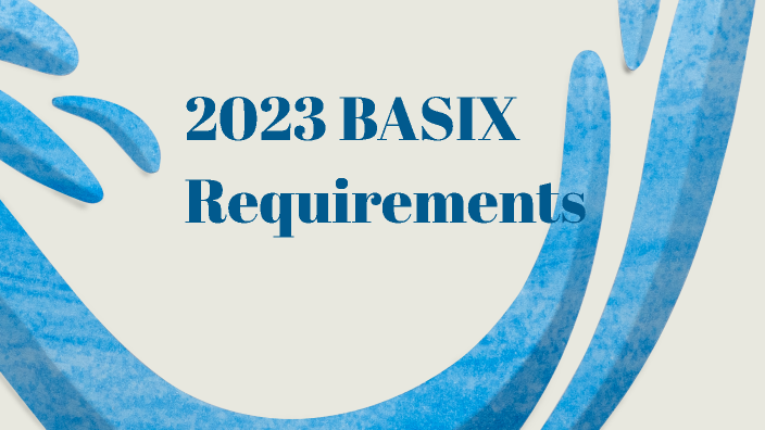 2023 BASIX Requirements by April Jaques on Prezi