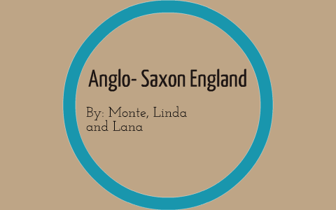 Everyday life in Anglo- Saxon England by Lana Harty on Prezi