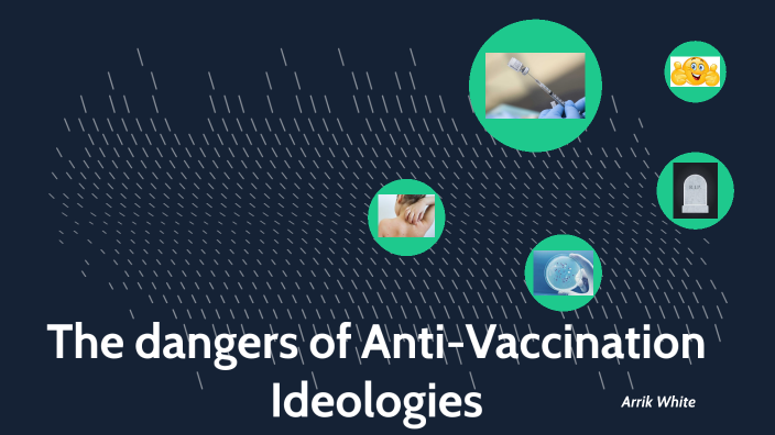 The Dangers of Anti-Vaccination Ideology by Arrik White on Prezi