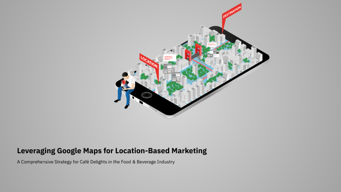 Leveraging Google Maps for Location-Based Marketing by CJ TV II on Prezi