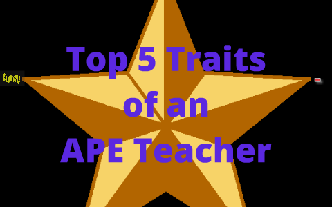 Top Five Traits of an APE Teacher by Jena Ansorge on Prezi