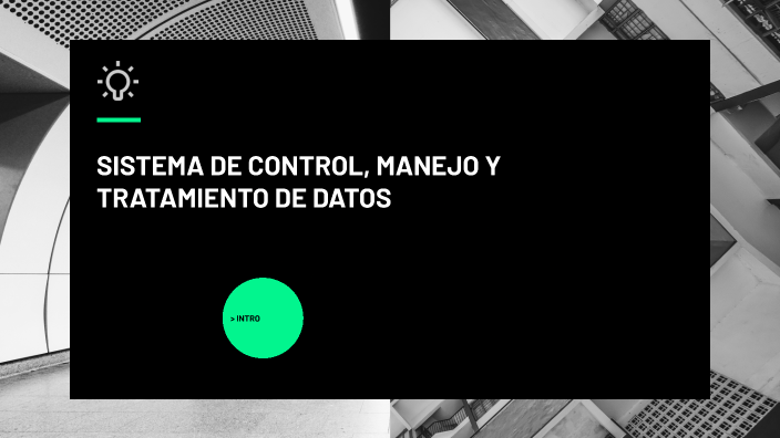SISTEMA DE CONTROL, MANEJO Y TRATAMIENTO DE DATOS by Walter Leal on Prezi