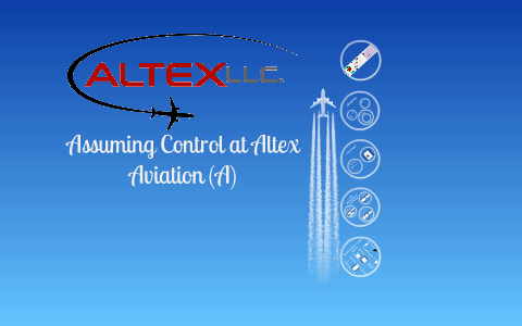 Management Control Presentation: Assuming Control at Altex Aviation (A ...