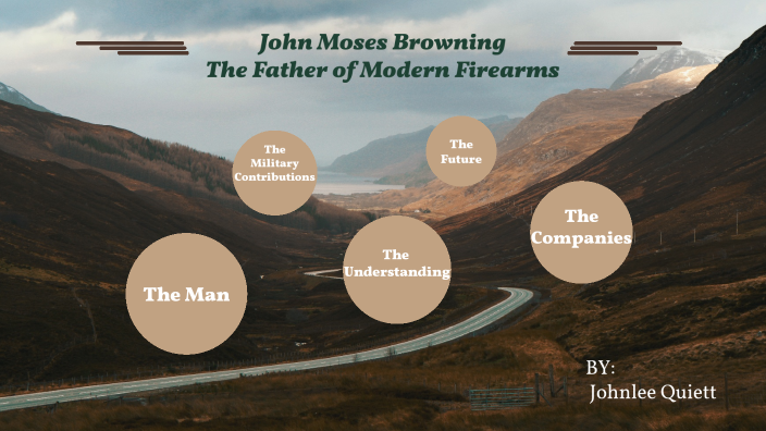 John Moses Browning by John Quiett on Prezi