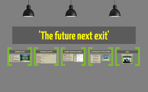 The future next exit by Rebecca Allers on Prezi