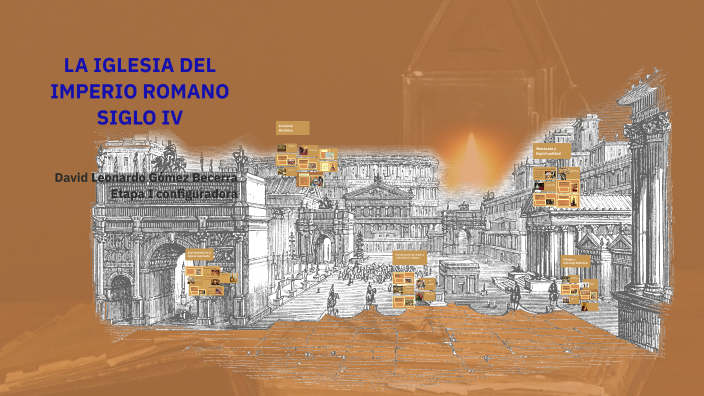 LA IGLESIA DEL IMPERIO ROMANO SIGLO IV by David Gómez on Prezi
