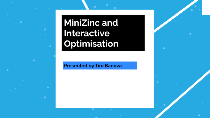 Project Presentation: Sheets-MiniZinc Interface by Tim Banova on Prezi