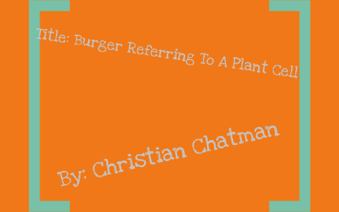 Mr.Plant Burger Cell by christian chatman on Prezi
