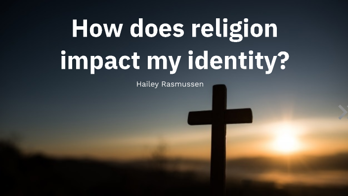 How does my religion impact my personality? by Hailey Rasmussen on Prezi