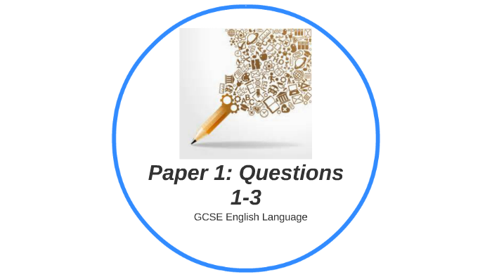 GCSE English Language: Paper 1, Q1-3 by Matthew Cookson on Prezi