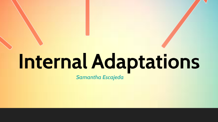 internal adaptations by Samantha Escajeda on Prezi