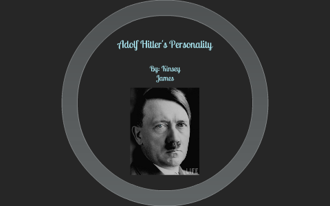Adolf Hitler's Personality by Kinsey James on Prezi