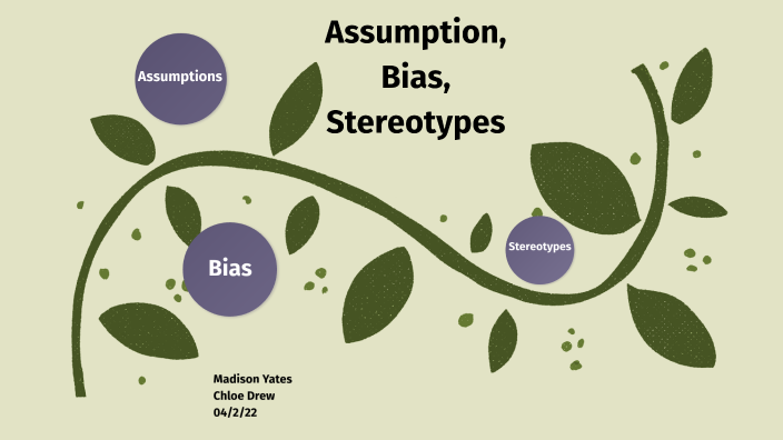Assumptions, Bias, and Stereotype by maddie yates on Prezi
