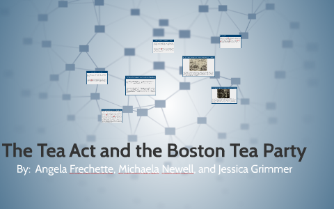 The Tea Act and the Boston Tea Party by Angela Frechette on Prezi