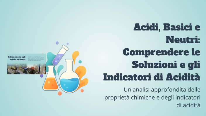 Acidi, Basici e Neutri: Comprendere le Soluzioni e gli Indicatori di ...