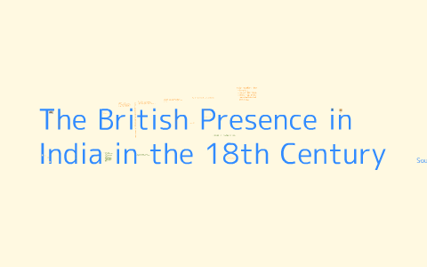 British Presence in India in the 18th Century by Mia Castelveter on Prezi