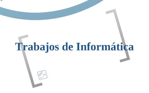 Trabajos de Informática: by Ale Curbelo on Prezi