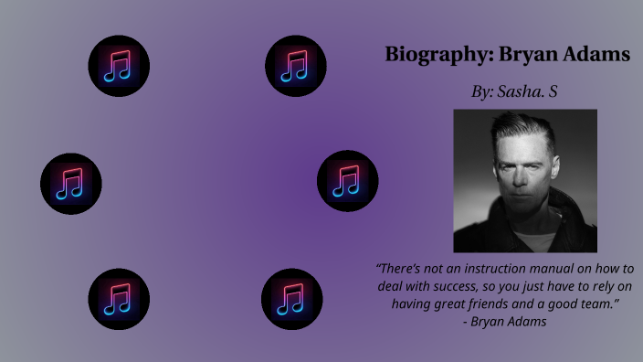 Canadian Musician Biography: Bryan Adams by Sasha Sappal on Prezi
