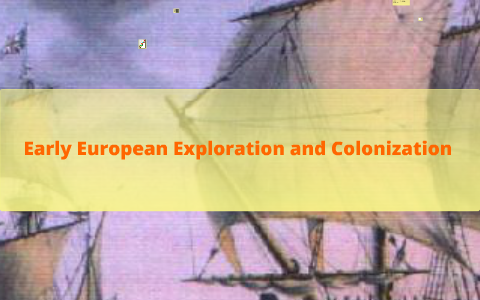 Early European Exploration and Colonization by Zach Orlando on Prezi