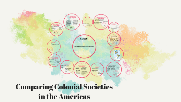 Comparing Colonial Societies in the Americas by Elise Greene on Prezi