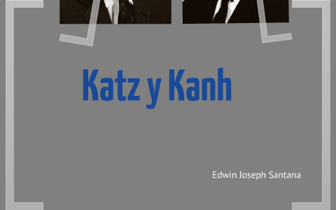 Katz y Kahn by Edwin Joseph Santana on Prezi