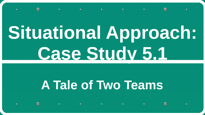 Situational Approach: Case Study 5.1 by Andre Ramseur on Prezi