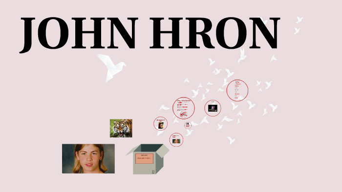 JOHN HRON by Nellie Wohlers on Prezi