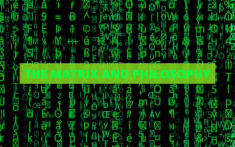 THE MATRIX AND PHILOSOPHY by Tulia Benny on Prezi