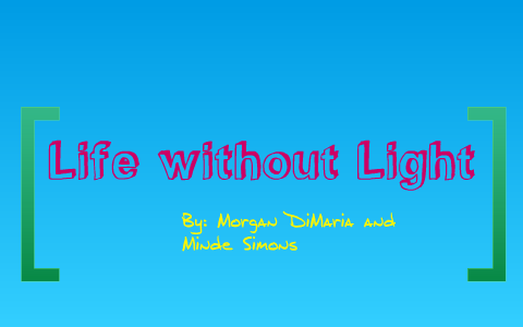 Life without Light by Morgan DiMaria on Prezi