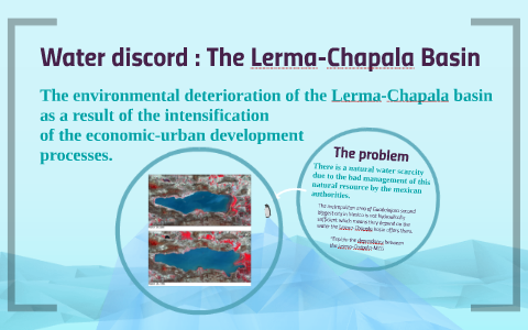 Water discord : The Lerma-Chapala Basin by claudia wolstein ochoa on Prezi