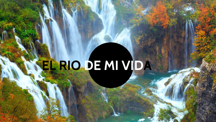 EL RIO DE MI VIDA by valeria romero on Prezi