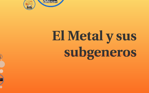 El Metal y sus subgeneros by Octavio Adrian Moran Gonzalez on Prezi
